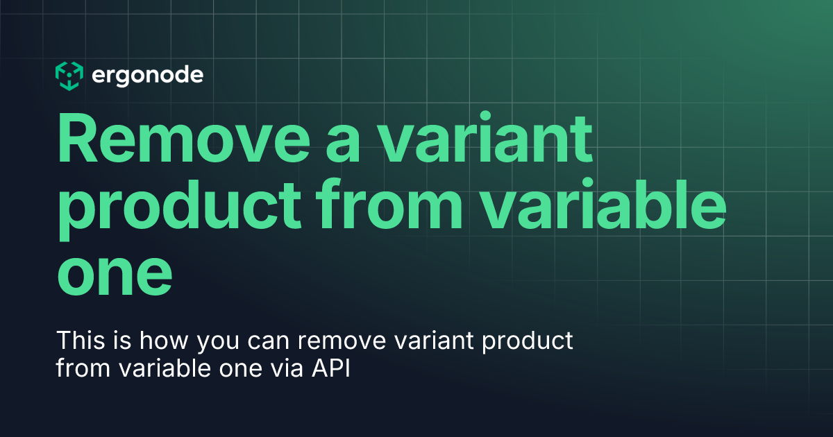 Remove a variant product from variable one | Ergonode Docs