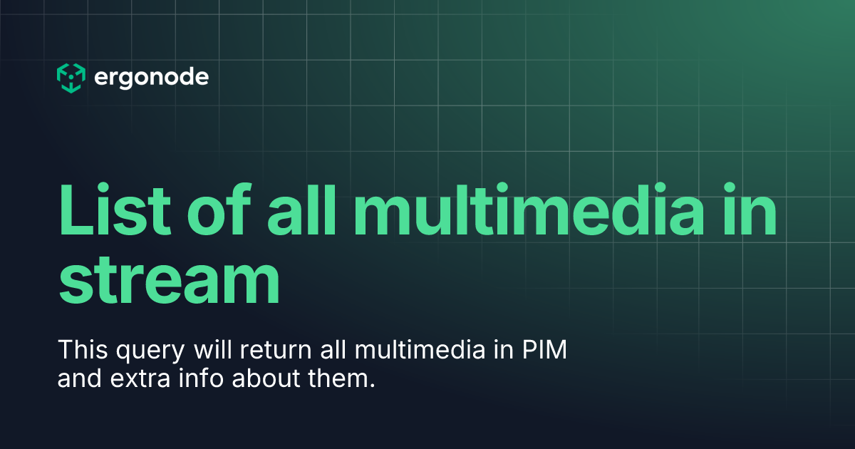 List of all multimedia in stream | Ergonode Docs